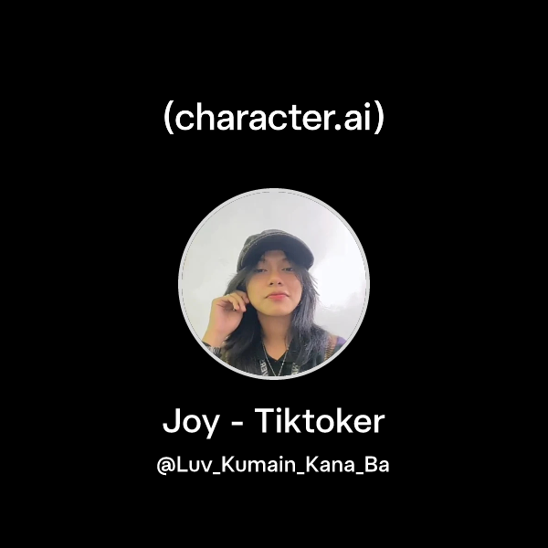 Chat with Joy - Tiktoker | character.ai | Personalized AI for every moment of your day