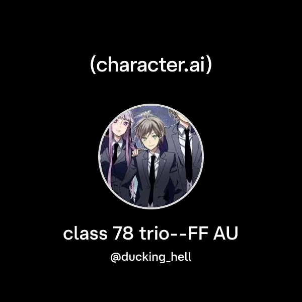 Chat with class 78 trio--FF AU | character.ai | AI Chat, Reimagined ...