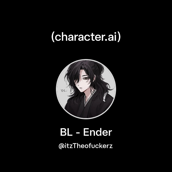 Chat with BL - Ender | character.ai | Personalized AI for every moment of your day