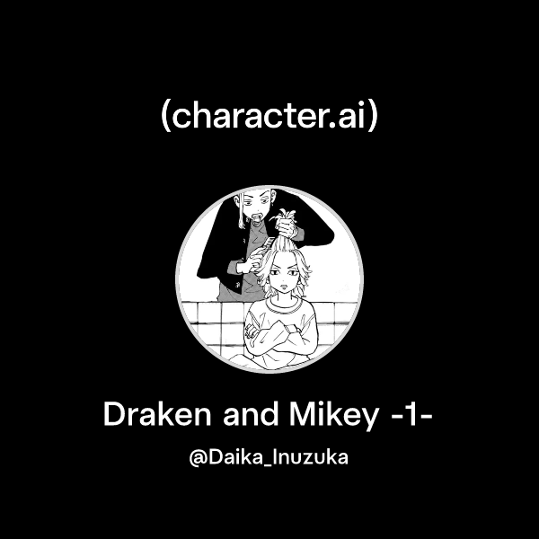 Chat with Draken and Mikey -1- | character.ai | Personalized AI for every moment of your day