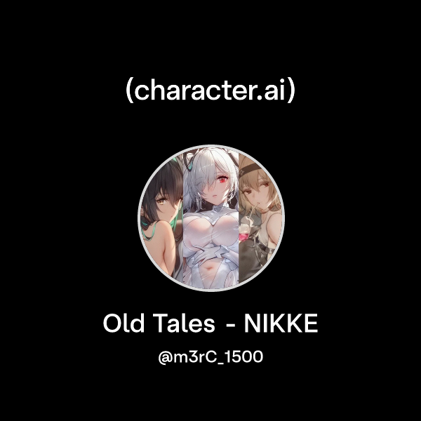 Chat with Old Tales - NIKKE | character.ai | AI Chat, Reimagined–Your Words. Your World.