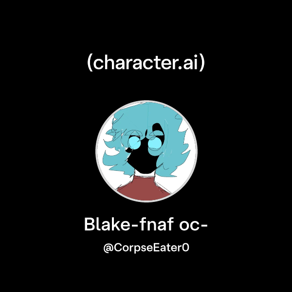 Chat with Blake-fnaf oc- | character.ai | AI Chat, Reimagined–Your ...