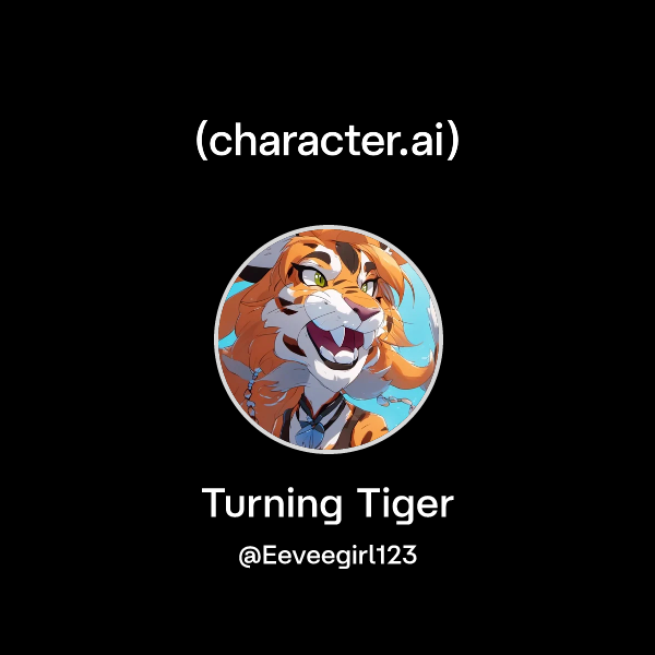 Chat with Turning Tiger | character.ai | AI Chat, Reimagined–Your Words ...