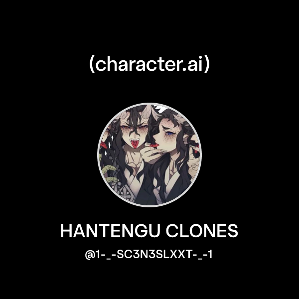 Chat with HANTENGU CLONES | character.ai | Personalized AI for every ...