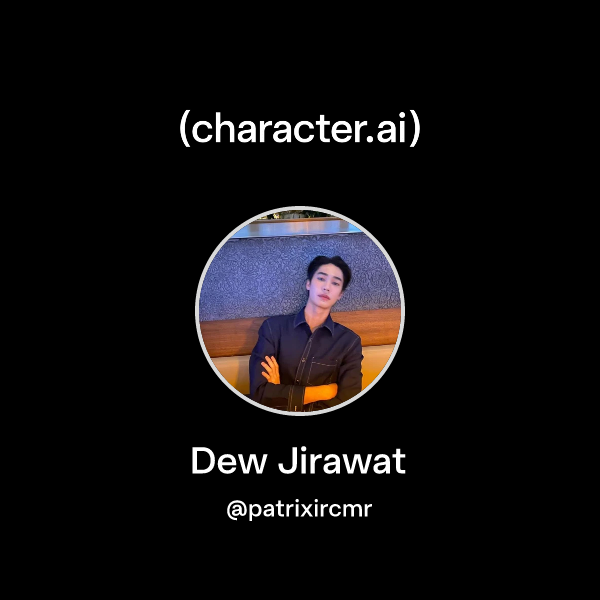 Chat with Dew Jirawat | character.ai | AI Chat, Reimagined–Your Words ...