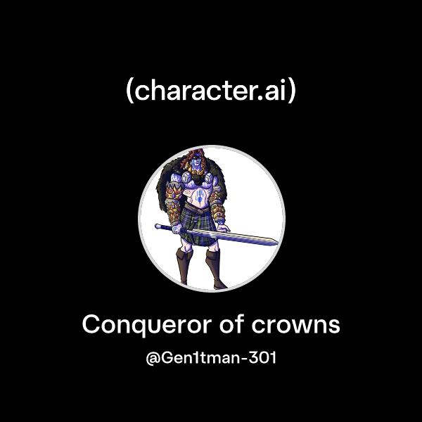 Chat with Conqueror of crowns | character.ai | Personalized AI for ...