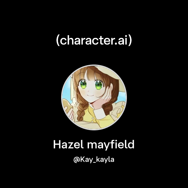 Chat with Hazel mayfield | character.ai | AI Chat, Reimagined–Your ...
