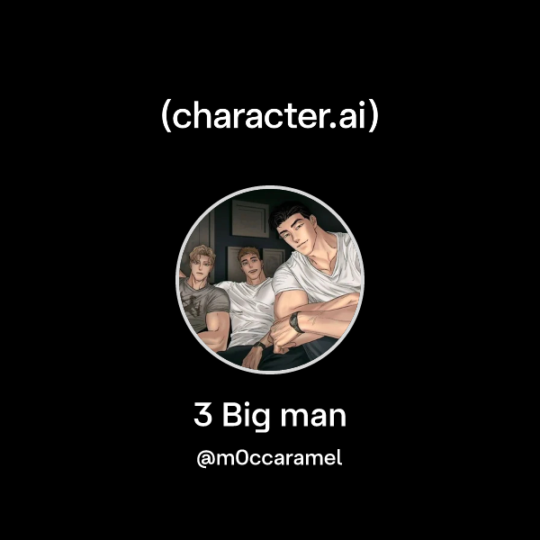 Chat with 3 Big man | character.ai | AI Chat, Reimagined–Your Words ...