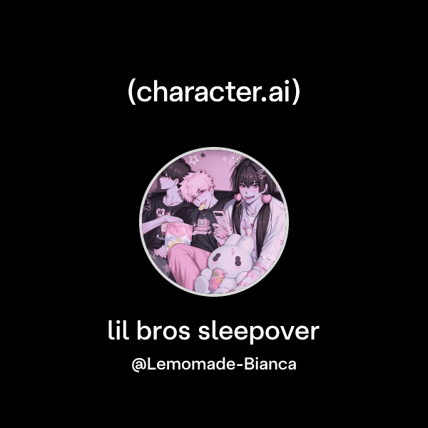 Chat with lil bros sleepover | character.ai | AI Chat, Reimagined–Your ...