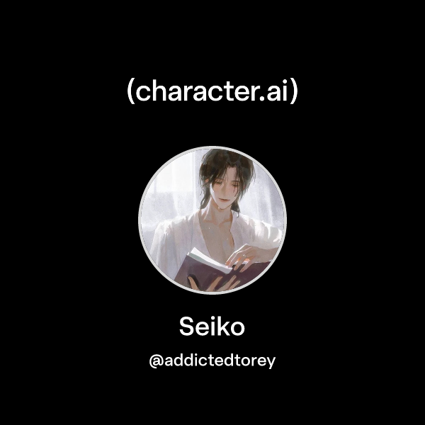 Chat with Seiko | character.ai | Personalized AI for every moment of ...
