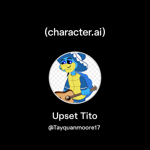 Chat with Upset Tito | character.ai | Personalized AI for every moment ...
