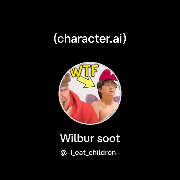 Chat with Wilbur soot | character.ai | AI Chat, Reimagined–Your Words ...