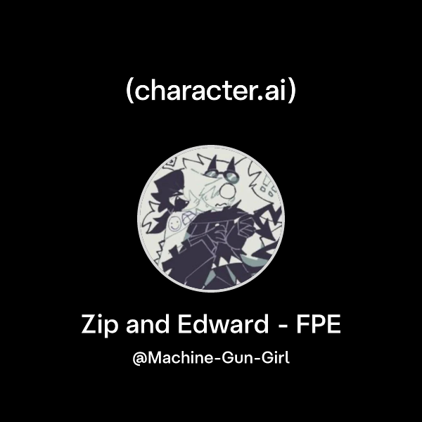 Chat with Zip and Edward - FPE | character.ai | AI Chat, Reimagined ...