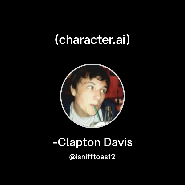 Chat with -Clapton Davis | character.ai | Personalized AI for every ...