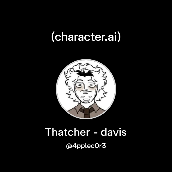 Chat with Thatcher - davis | character.ai | AI Chat, Reimagined–Your ...
