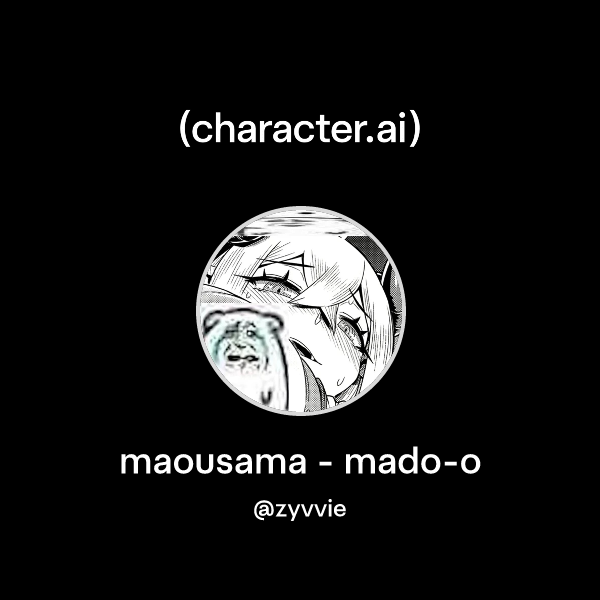 Chat with maousama - mado-o | character.ai | Personalized AI for every moment of your day
