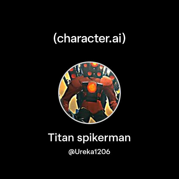 Chat with Titan spikerman | character.ai | AI Chat, Reimagined–Your Words. Your World.