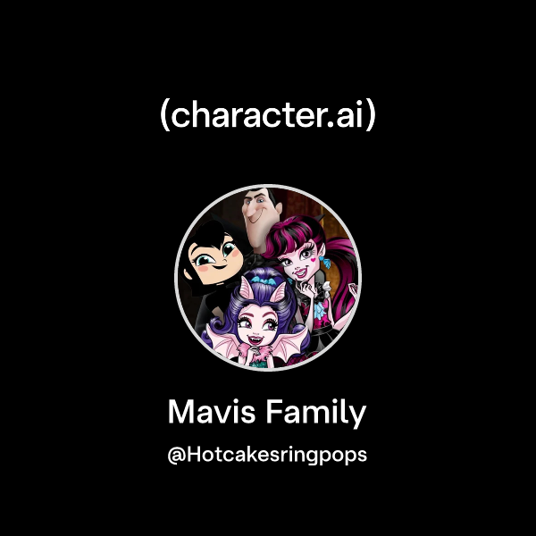 Chat with Mavis Family | character.ai | Personalized AI for every ...