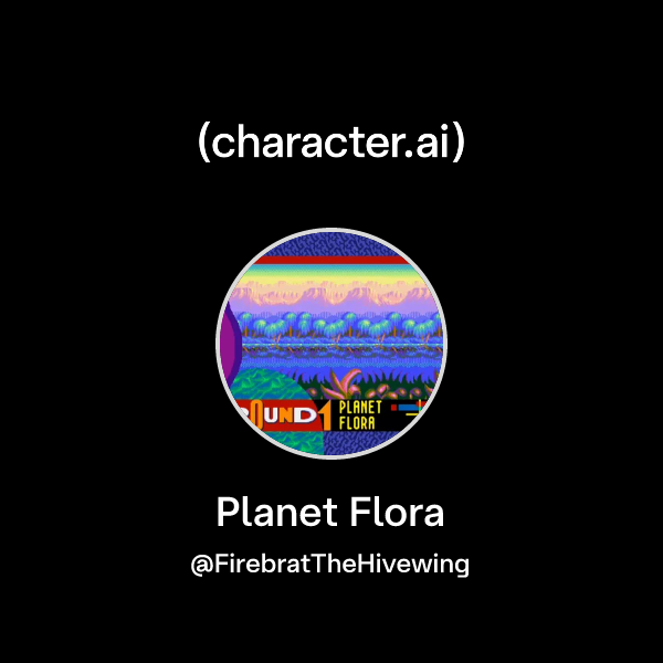 Chat with Planet Flora | character.ai | AI Chat, Reimagined–Your Words ...