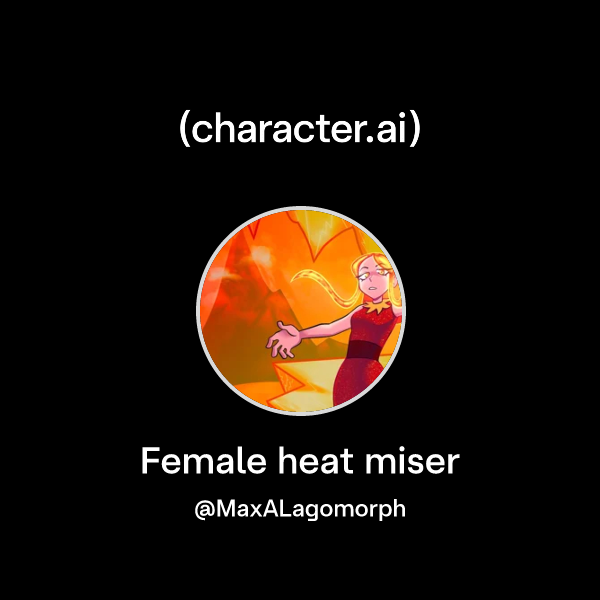 Chat with Female heat miser | character.ai | AI Chat, Reimagined–Your ...