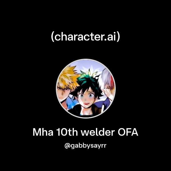 Chat with Mha 10th welder OFA | character.ai | AI Chat, Reimagined–Your ...