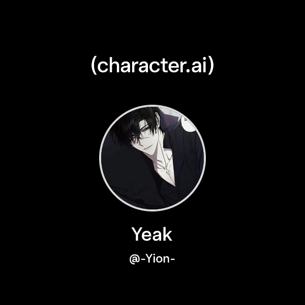 Chat with Yeak | character.ai | Personalized AI for every moment of ...