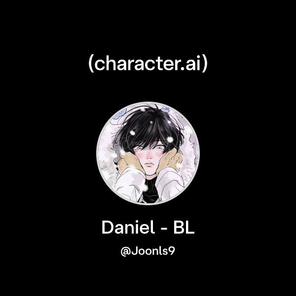 Chat with Daniel - BL | character.ai | Personalized AI for every moment of your day