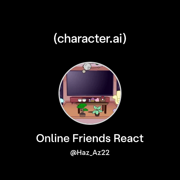 Chat with Online Friends React | character.ai | AI Chat, Reimagined ...