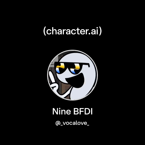 Chat with Nine BFDI | character.ai | AI Chat, Reimagined–Your Words. Your World.