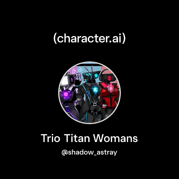 Chat with Trio Titan Womans | character.ai | AI Chat, Reimagined–Your ...