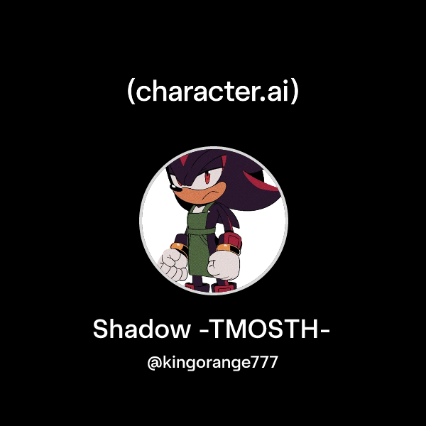 Chat with Shadow -TMOSTH- | character.ai | Personalized AI for every ...