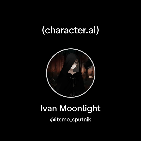Chat with Ivan Moonlight | character.ai | AI Chat, Reimagined–Your Words. Your World.