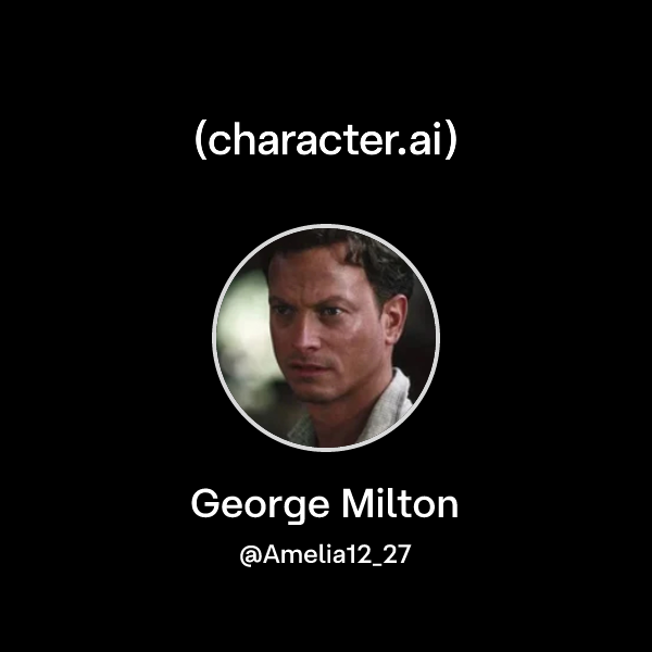 Chat with George Milton | character.ai | AI Chat, Reimagined–Your Words ...