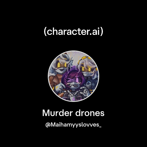 Chat with Murder drones | character.ai | Personalized AI for every moment of your day