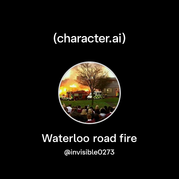 Chat with Waterloo road fire | character.ai | AI Chat, Reimagined–Your ...