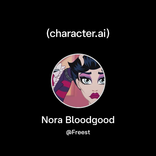 Chat with Nora Bloodgood | character.ai | Personalized AI for every moment of your day
