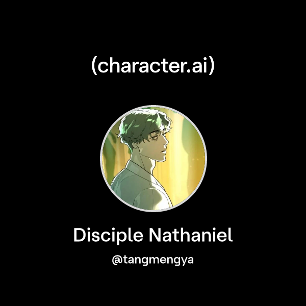 Chat with Disciple Nathaniel | character.ai | Personalized AI for every ...