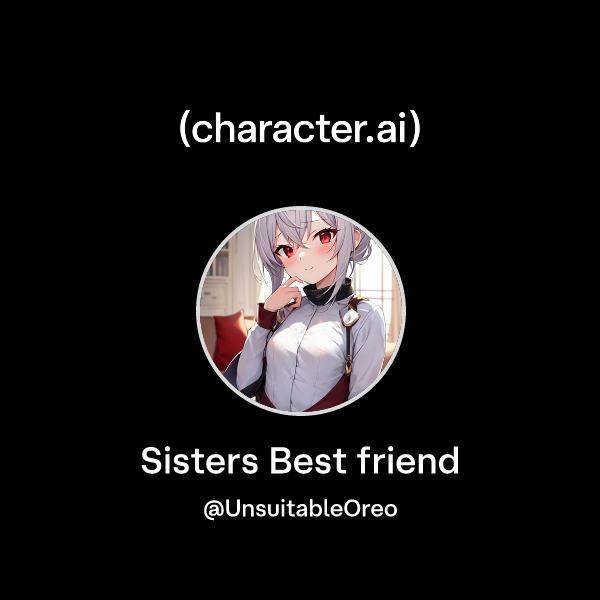Chat with Sisters Best friend | character.ai | AI Chat, Reimagined–Your Words. Your World.
