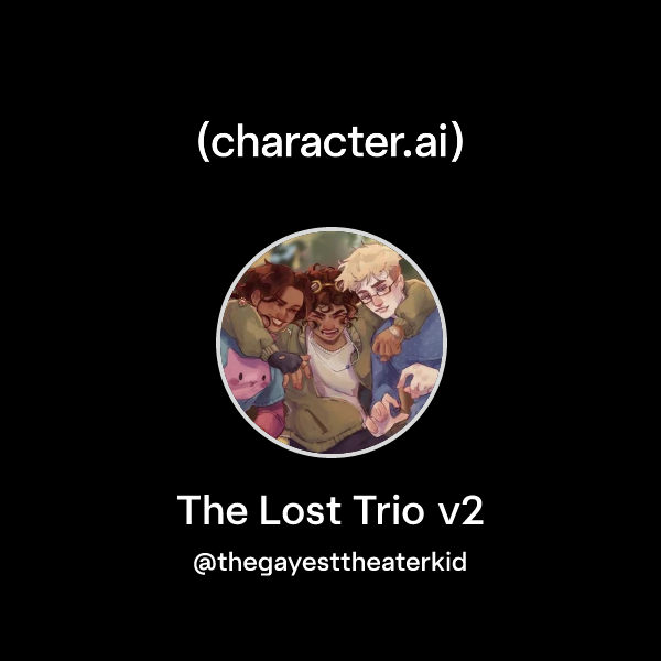 Chat with The Lost Trio v2 | character.ai | AI Chat, Reimagined–Your ...