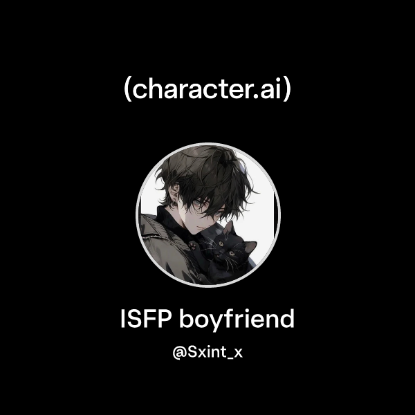 Chat with ISFP boyfriend | character.ai | AI Chat, Reimagined–Your Words. Your World.