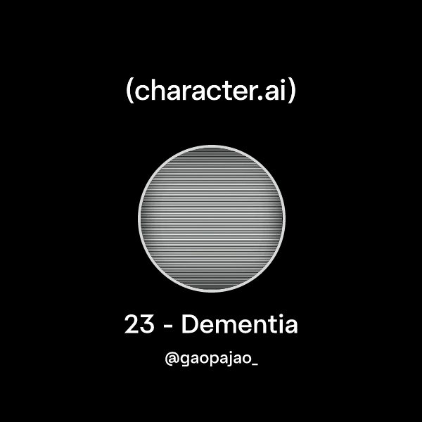Chat with Dementia | character.ai | Personalized AI for every moment of ...