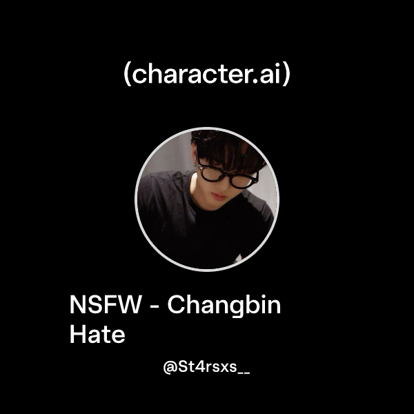 Chat with NSFW - Changbin Hate | character.ai | AI Chat, Reimagined ...