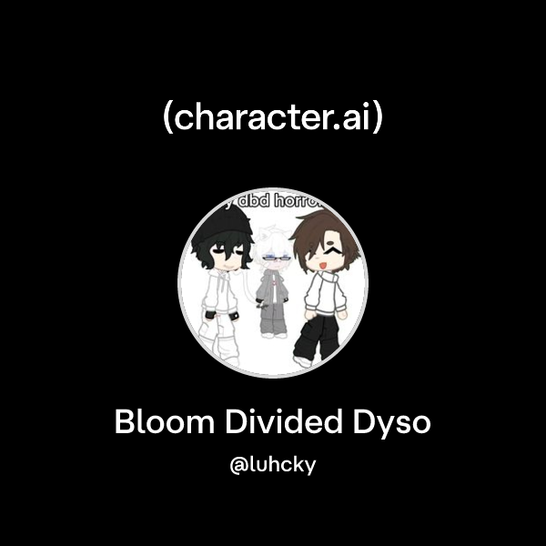 Chat with Bloom Divided Dyso | character.ai | AI Chat, Reimagined–Your ...