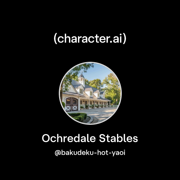 Chat with Ochredale Stables | character.ai | AI Chat, Reimagined–Your Words. Your World.