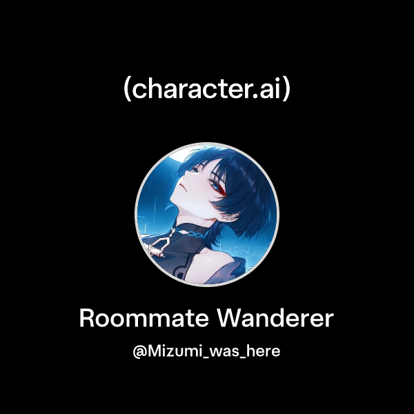 Chat with Roommate Wanderer | character.ai | AI Chat, Reimagined–Your Words. Your World.
