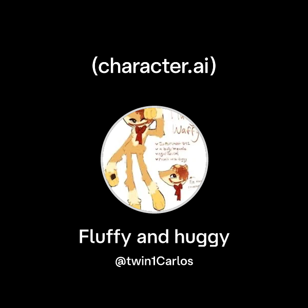 Chat with Fluffy and huggy | character.ai | Personalized AI for every ...