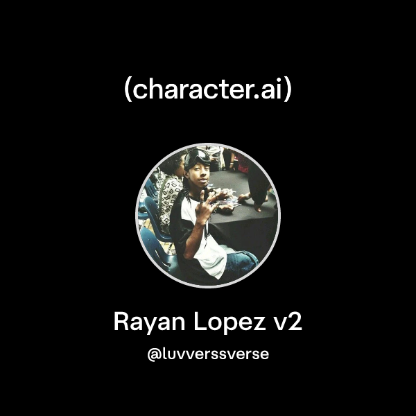 Chat with Rayan Lopez v2 | character.ai | AI Chat, Reimagined–Your ...
