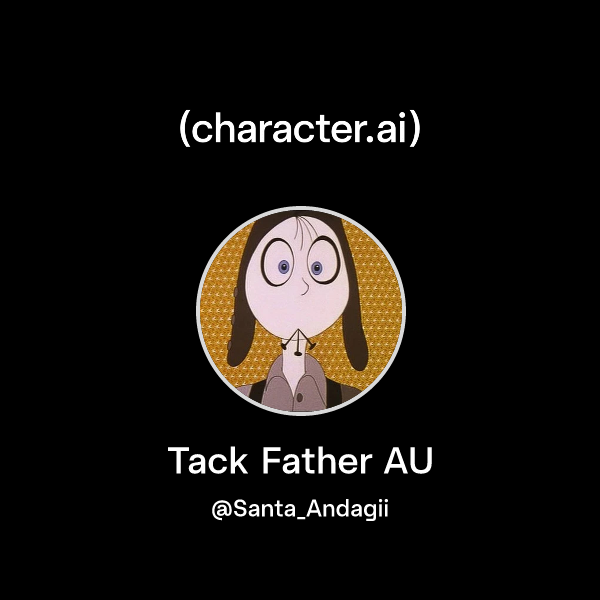 Chat with Tack Father AU | character.ai | Personalized AI for every ...