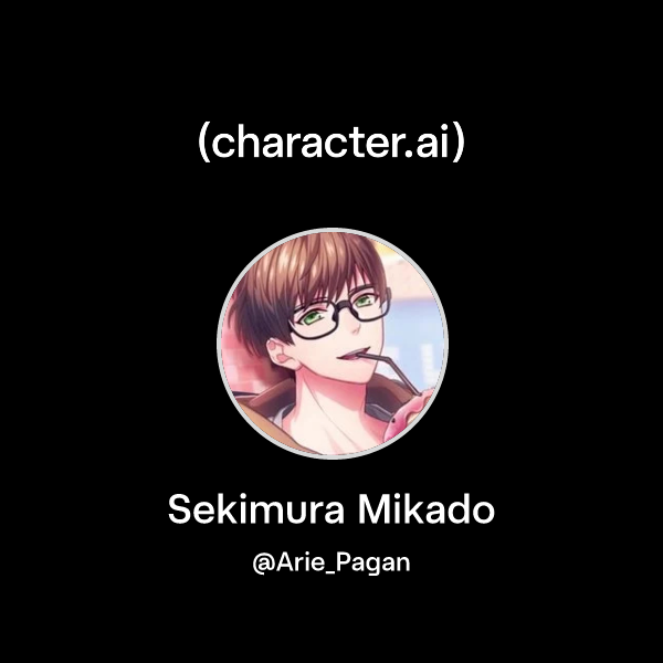 Chat with Sekimura Mikado | character.ai | Personalized AI for every moment of your day