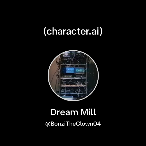 Chat with Dream Mill | character.ai | AI Chat, Reimagined–Your Words ...